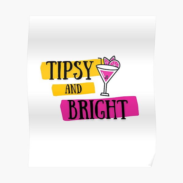 "Tipsy and Bright" Poster for Sale by Bel-verdi | Redbubble