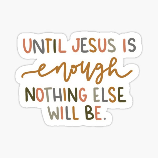"Jesus is Enough" Sticker for Sale by CCalligraphyCo | Redbubble