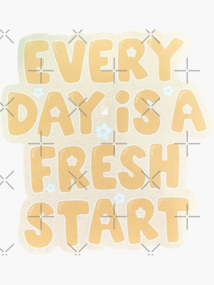 "every day is a fresh start" Sticker for Sale by PrythiansCourt | Redbubble