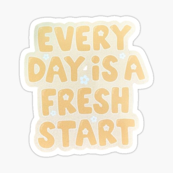 "every day is a fresh start" Sticker for Sale by PrythiansCourt | Redbubble