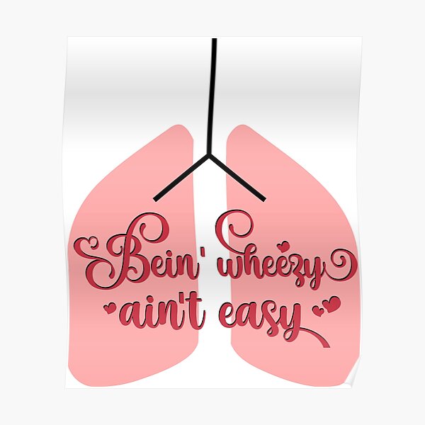 "Being wheezy ain't easy" Poster for Sale by i-cottagedesign | Redbubble