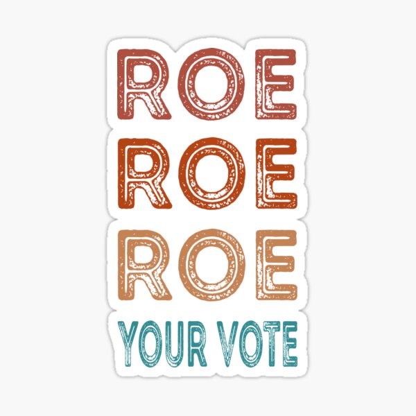 "Roe Roe Roe Your Vote roe your vote " Sticker for Sale by mouhiblaw ...