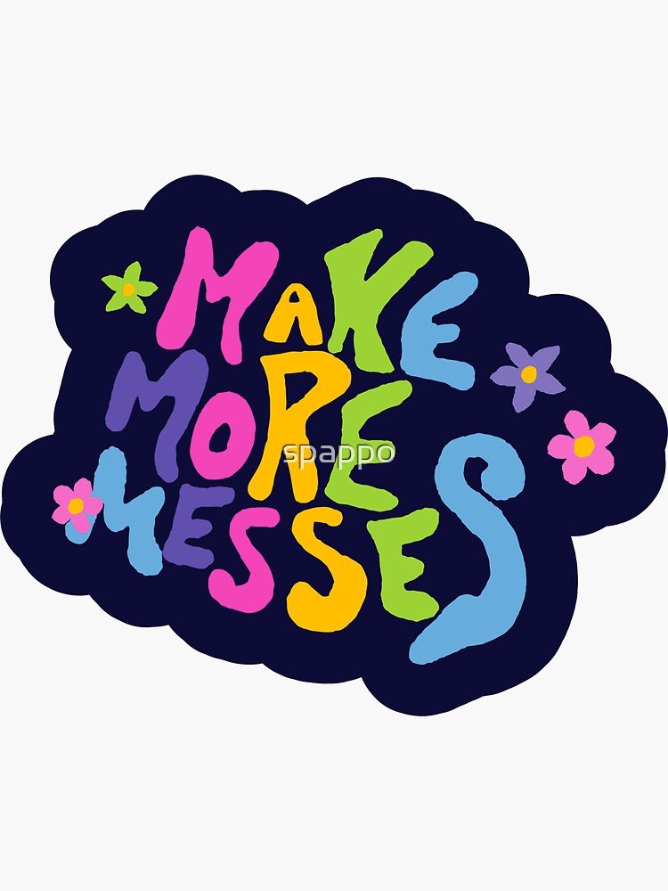 "Make More Messes" Sticker for Sale by spappo | Redbubble