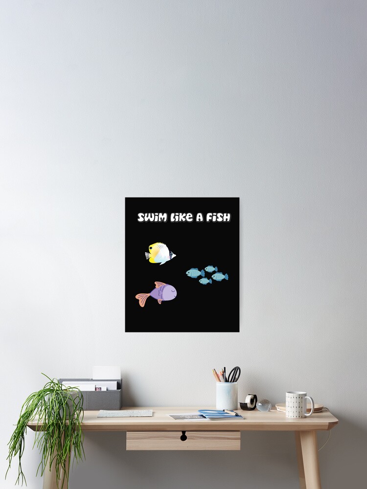 "Swim like a fish, swim with fishes, lets swim between fishes, i love ...