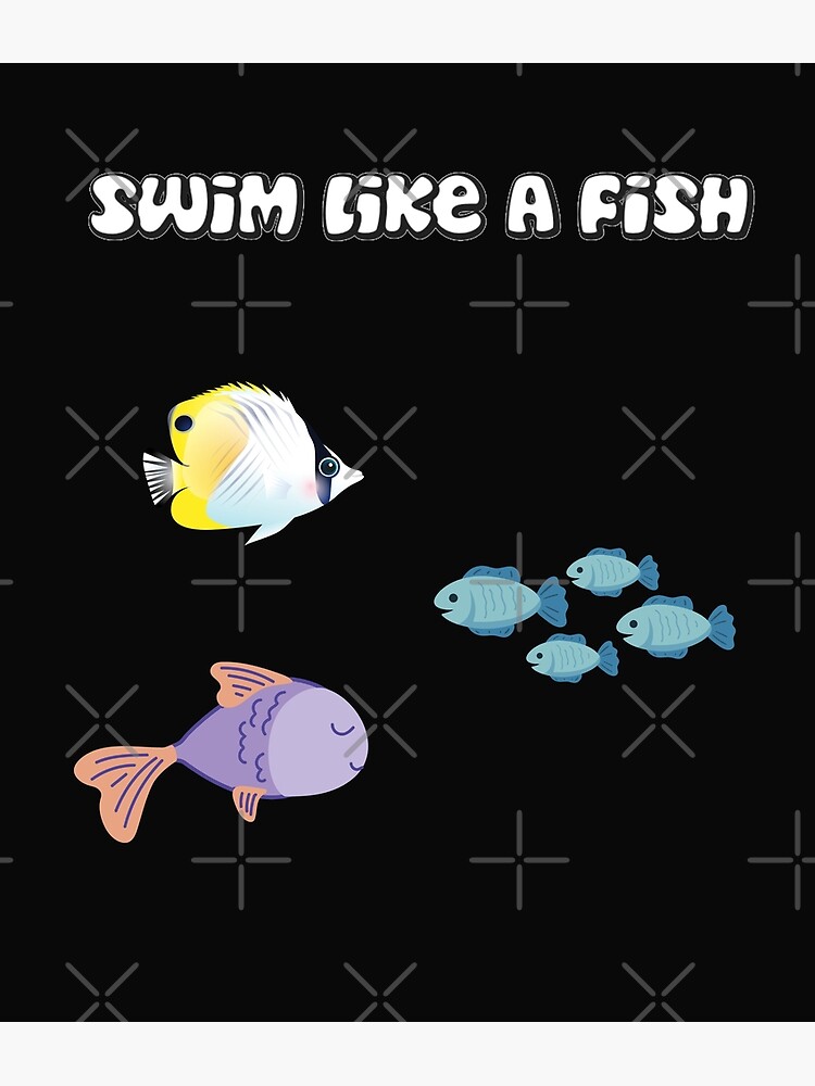 "Swim like a fish, swim with fishes, lets swim between fishes, i love ...