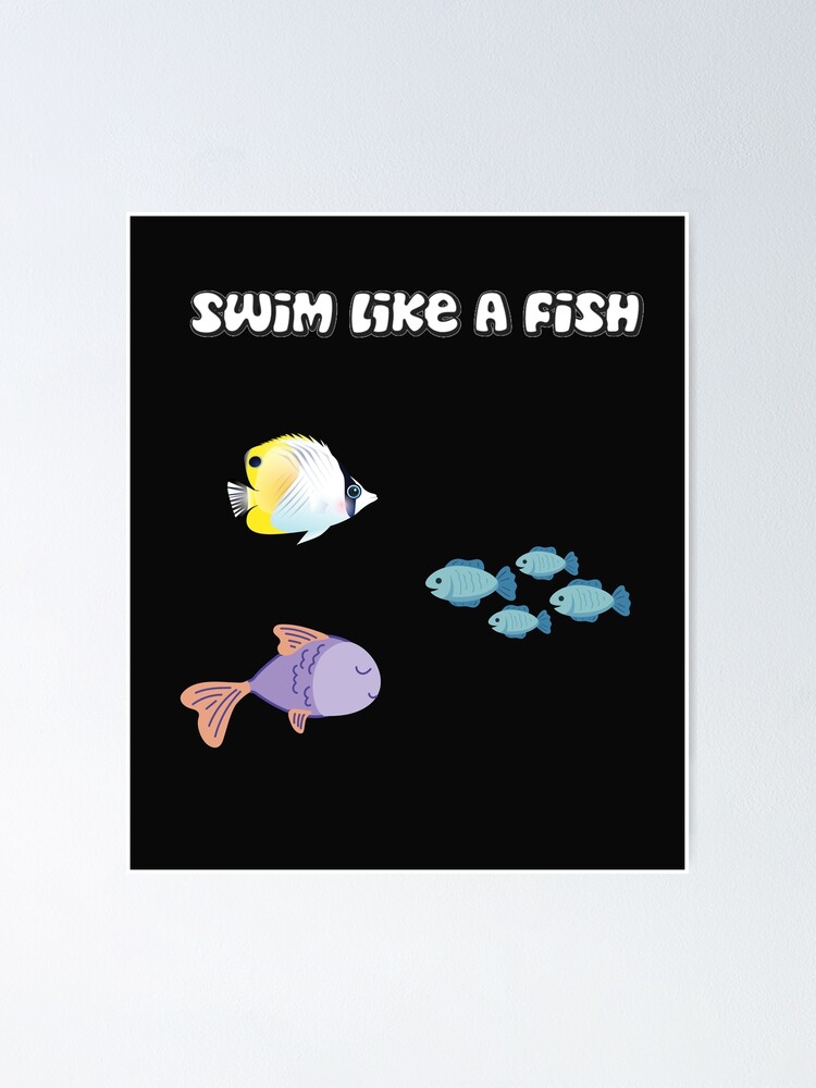 "Swim like a fish, swim with fishes, lets swim between fishes, i love ...