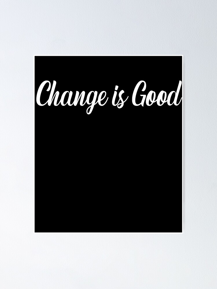 "change is good ,positive motivational quotes" Poster for Sale by ...