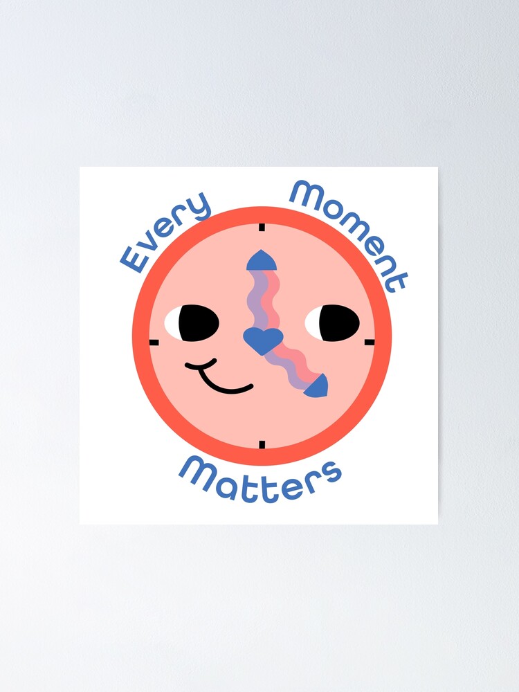 "Every Moment Matters - Clock" Poster for Sale by yanyael | Redbubble