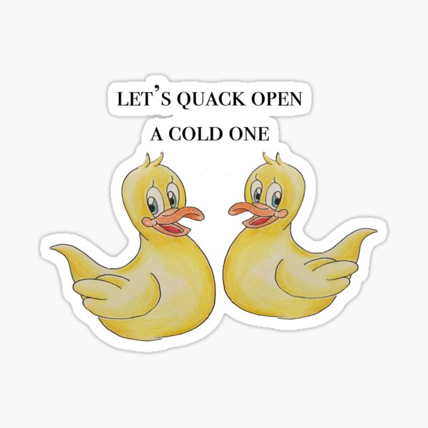 "Quack Open a Cold One" Sticker for Sale by amlawr14 | Redbubble