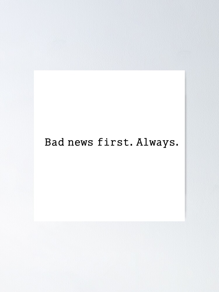 "bad news first" Poster for Sale by anikasart | Redbubble