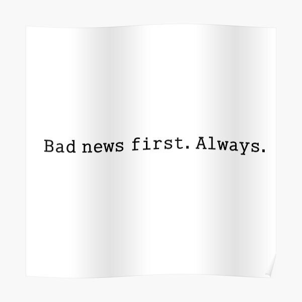 "bad news first" Poster for Sale by anikasart | Redbubble
