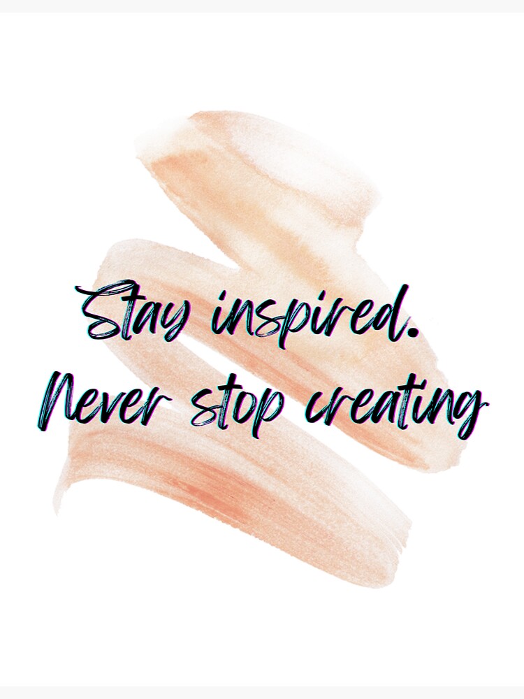 "STAY INSPIRED NEVER STOP CREATING." Sticker for Sale by X-MAKERS ...