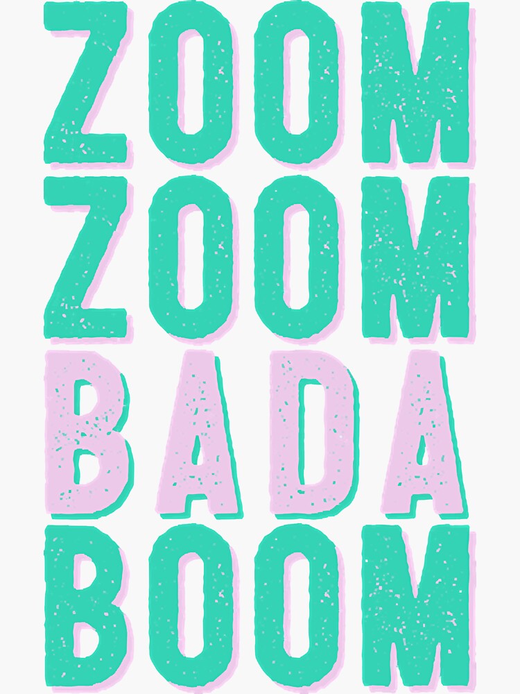 "Zoom Zoom Bada Boom - Make that Zoom call " Sticker for Sale by ...