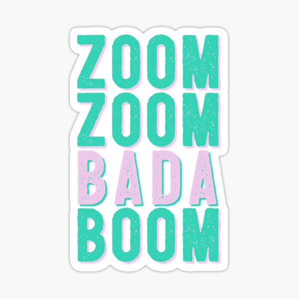 "Zoom Zoom Bada Boom - Make that Zoom call " Sticker for Sale by ...