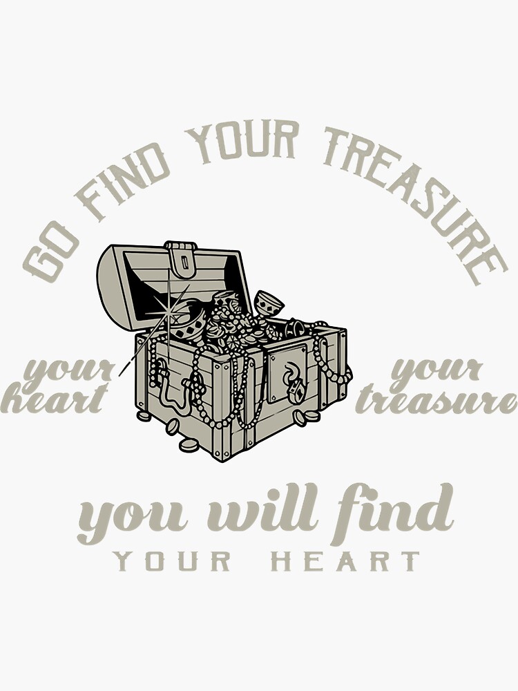 "Go find your treasure yiy will find your heart -" Sticker for Sale by ...