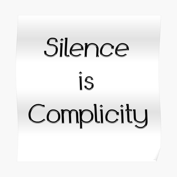 "Silence is Complicity" Poster for Sale by geegeetee11 | Redbubble