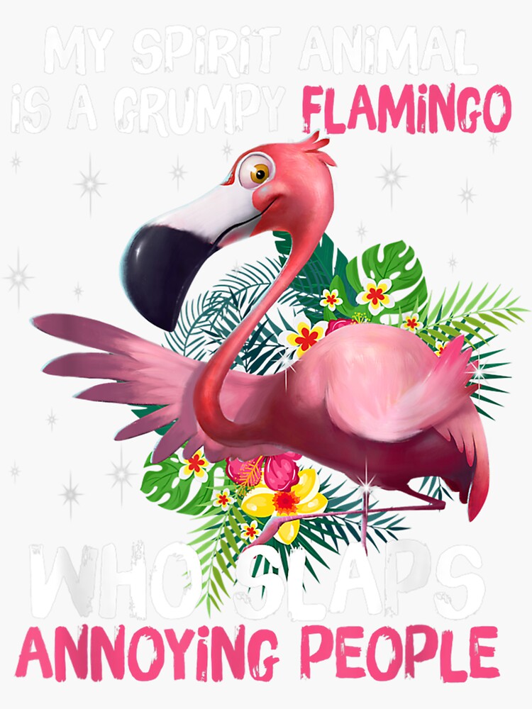 "My Spirit Animal Is A Grumpy Flamingo Who Slaps Annoying" Sticker for ...