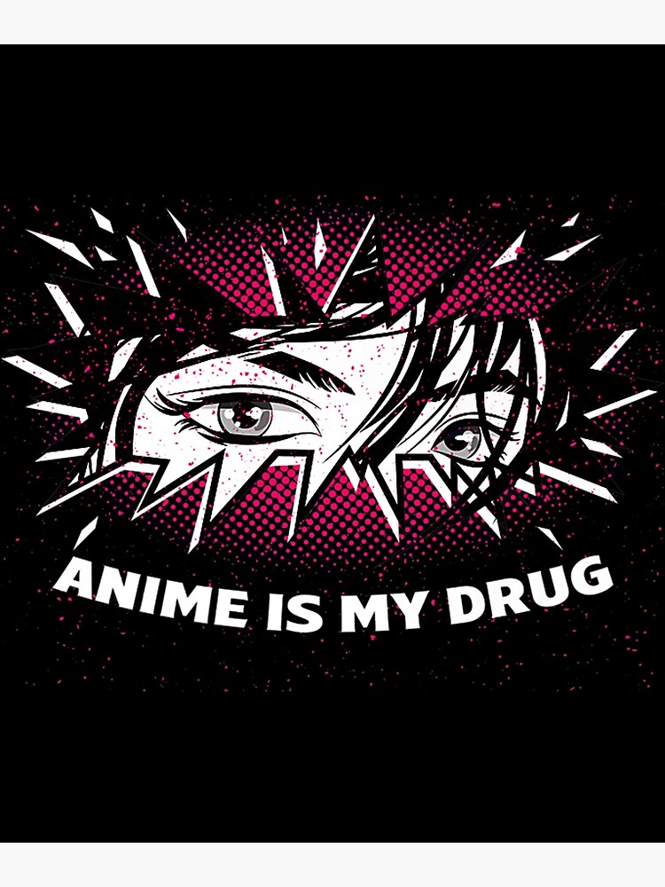 "Anime is my Drug Japanese Manga Japan Japanese Animation Premium ...