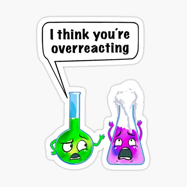 "You're Overreacting" Sticker for Sale by NikolaKlein | Redbubble