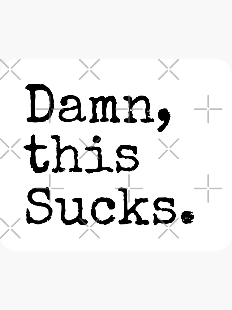 Damn This Sucks Funny Humorous Sticker For Sale By Zentropik