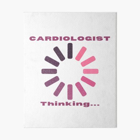 "Cardiologist Thinking Funny Cardiology Quote" Art Board Print for Sale ...