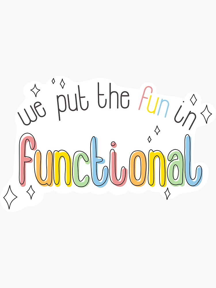 "We Put the Fun in Functional" Sticker for Sale by An-Artsy-Chick ...