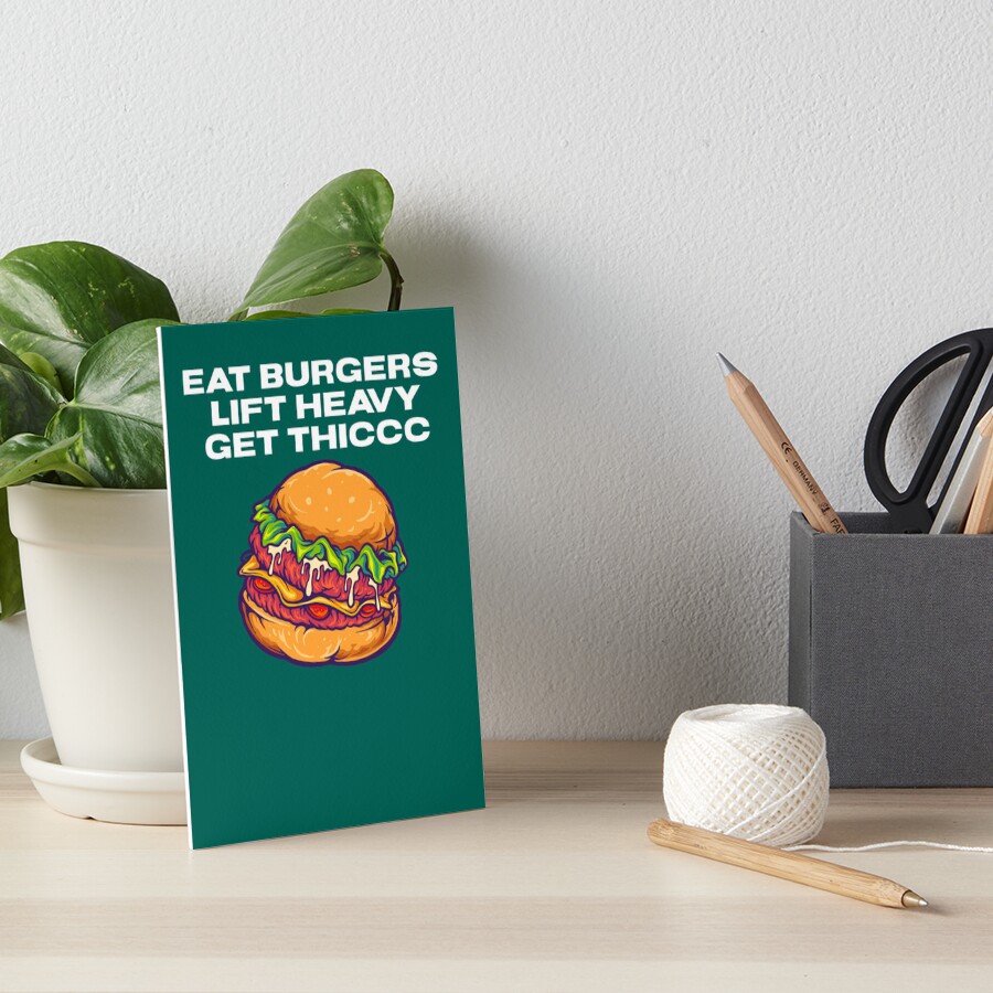 "Eat Burgers Lift Heavy Get Thiccc 2022 " Art Board Print for Sale by ...
