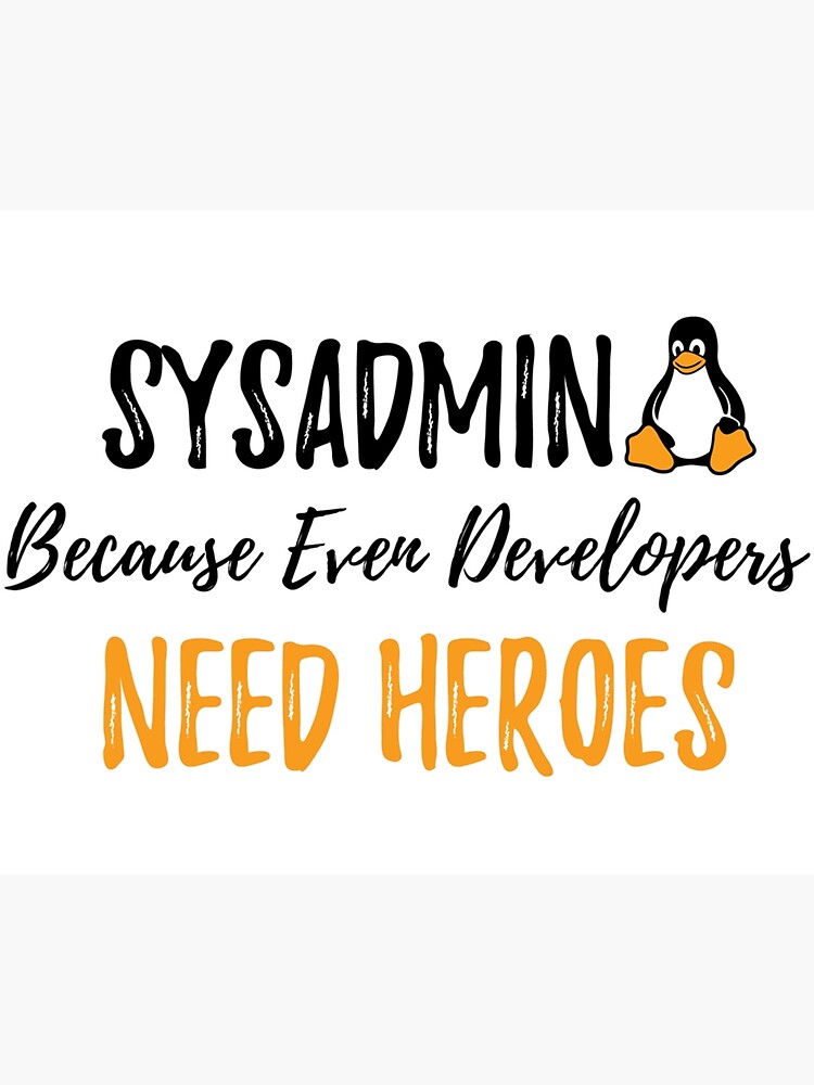"Sysadmin Because Even Developers Need Heroe Poster" Sticker for Sale ...