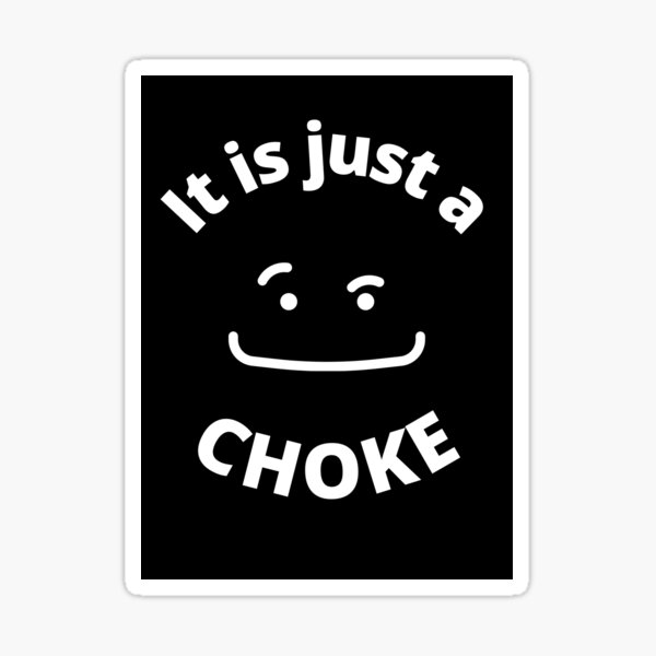 "It is just a CHOKE smiley laugh design" Sticker for Sale by Kopana ...