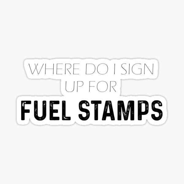 Where Do I Sign Up For Fuel Stamps Sticker For Sale By Karentikaa where-do-i-sign-up-for-fuel-stamps-sticker-for-sale-by-karentikaa
