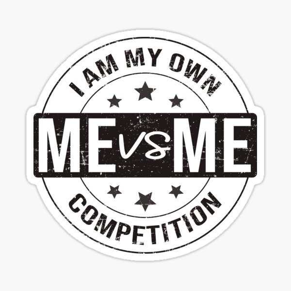 "Me vs Me I am My Own Competition Motivational " Sticker for Sale by ...