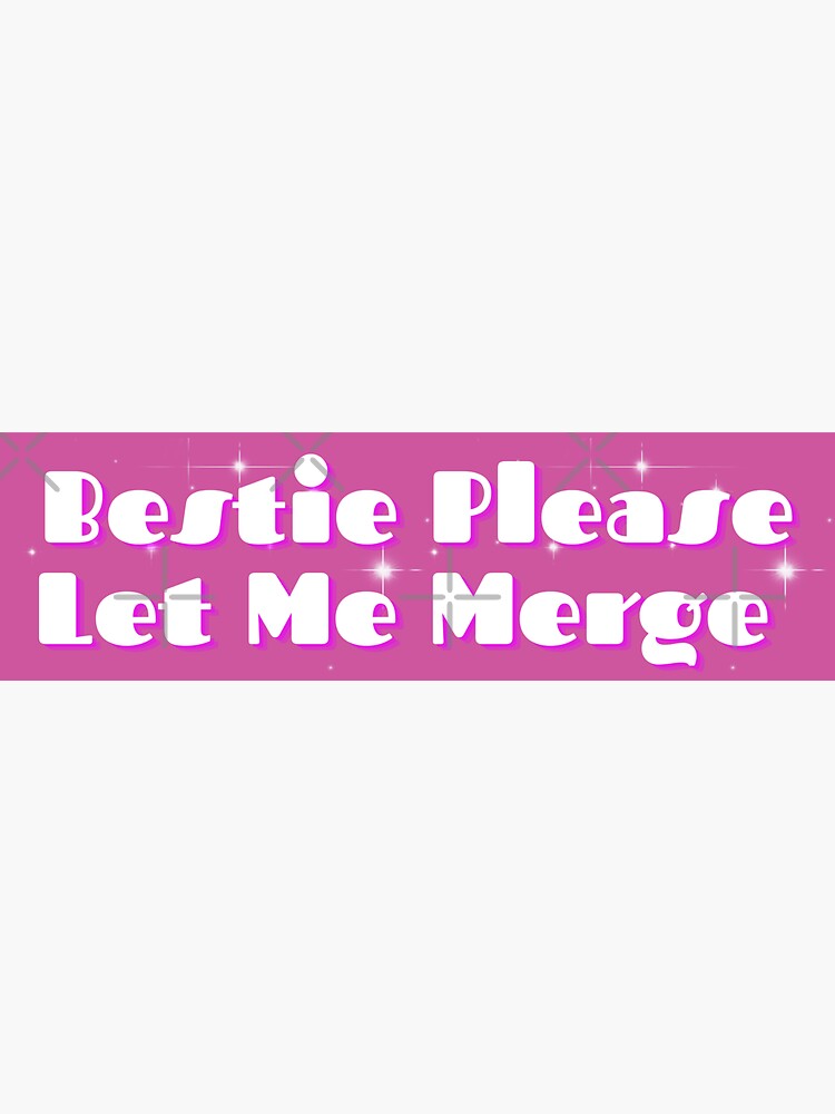 "Bestie Please Let Me Merge Cute Funny Meme Gen z Bumper Sticker ...