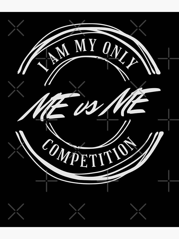 "Me vs Me I am My Own Competition Motivational " Poster for Sale by Art ...