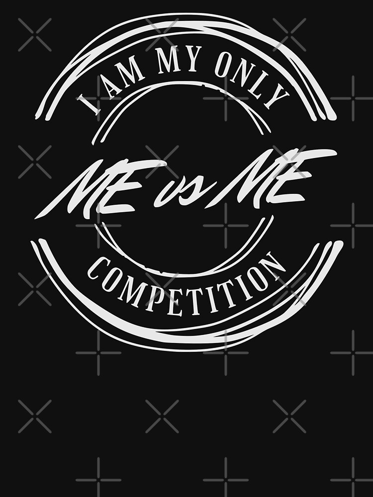 "Me vs Me I am My Own Competition Motivational " T-shirt for Sale by ...