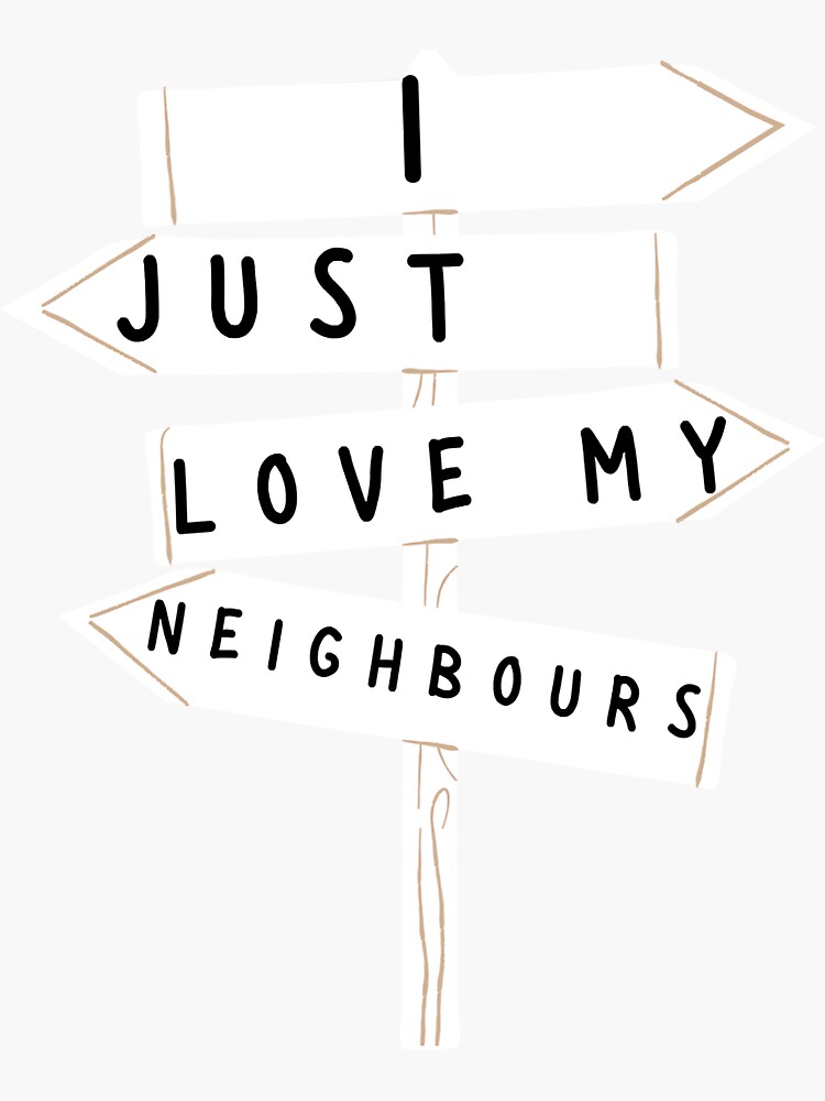 "Everybody needs good neighbours " Sticker for Sale by YouEffectss ...