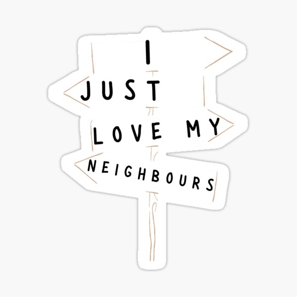 "Everybody needs good neighbours " Sticker for Sale by YouEffectss ...