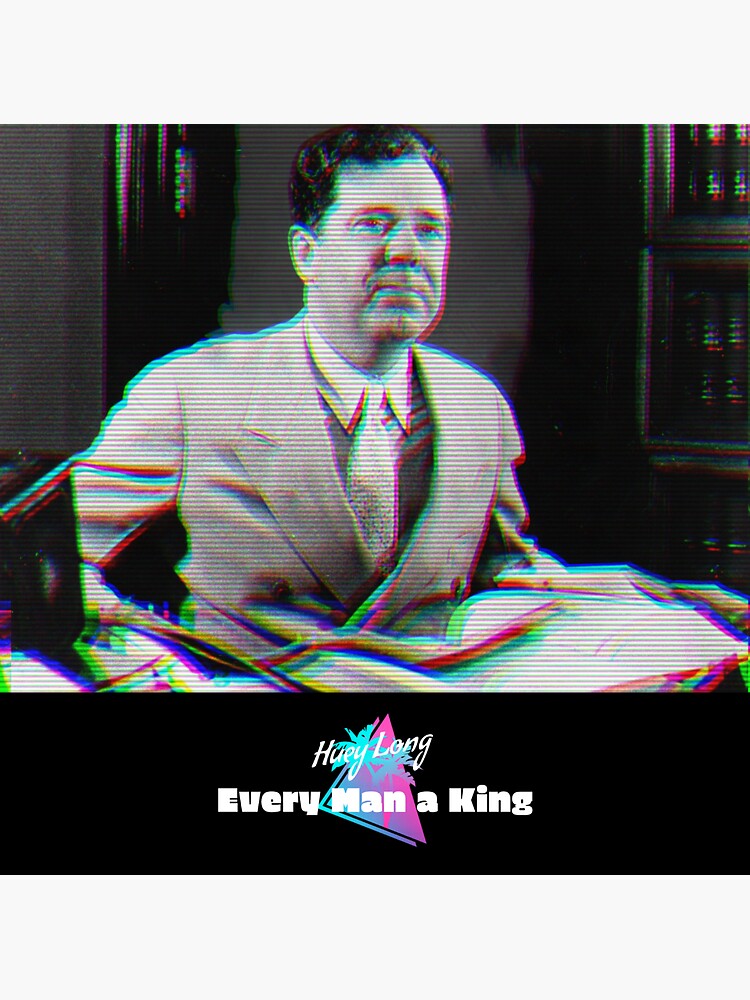 "Huey Long Every Man a King Vaporwave Design - Huey P. Long's slogan ...