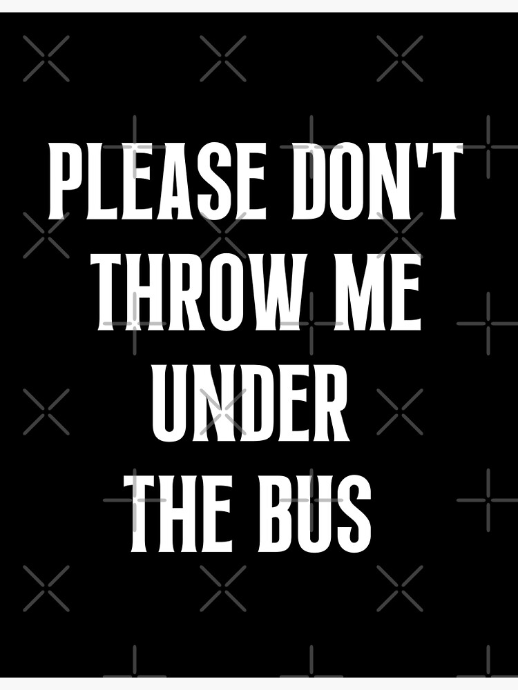 Throw Under The Bus Quotes