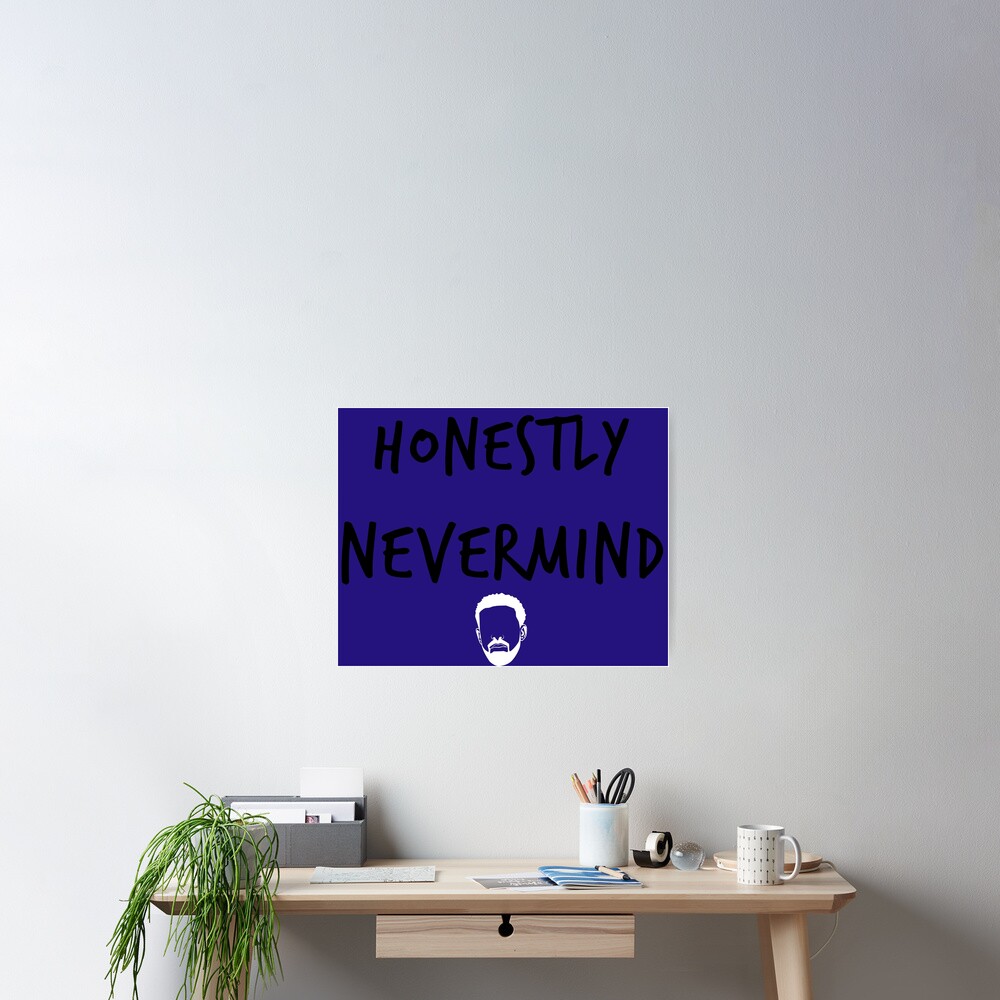 "Honestly Nevermind - Vector art (Black version)" Poster for Sale by ...