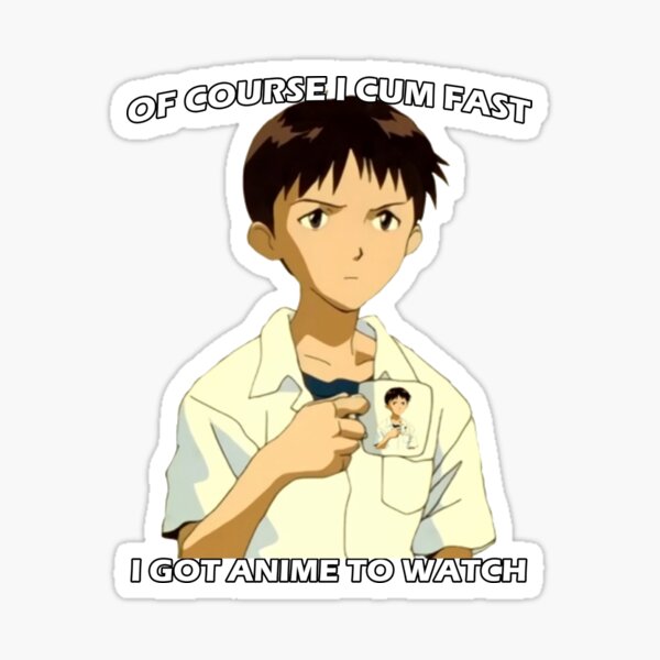 Of Course I Cum Fast I Got Anime To Watch Sticker For Sale By Animevision Redbubble