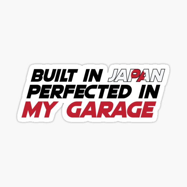"Built in Japan PEFECTED in my garage" Sticker for Sale by ...