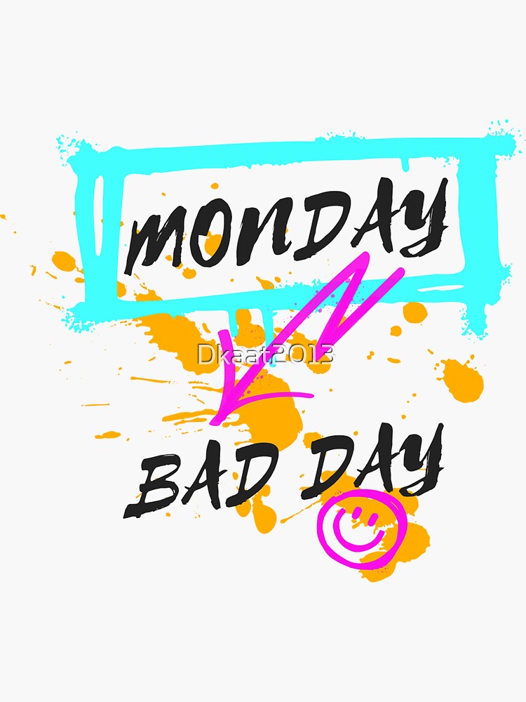 "Monday is a bad day" Sticker for Sale by Dkaat2013 | Redbubble