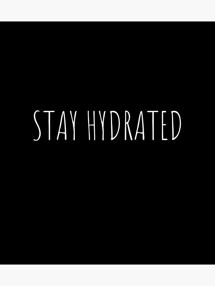 "Stay Hydrated" Poster for Sale by spacenickk | Redbubble
