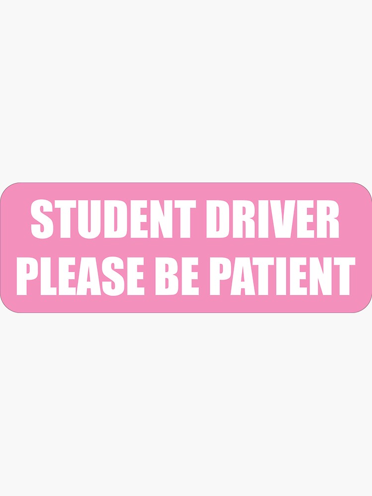 "student driver please be patient" Sticker for Sale by swagbozz | Redbubble