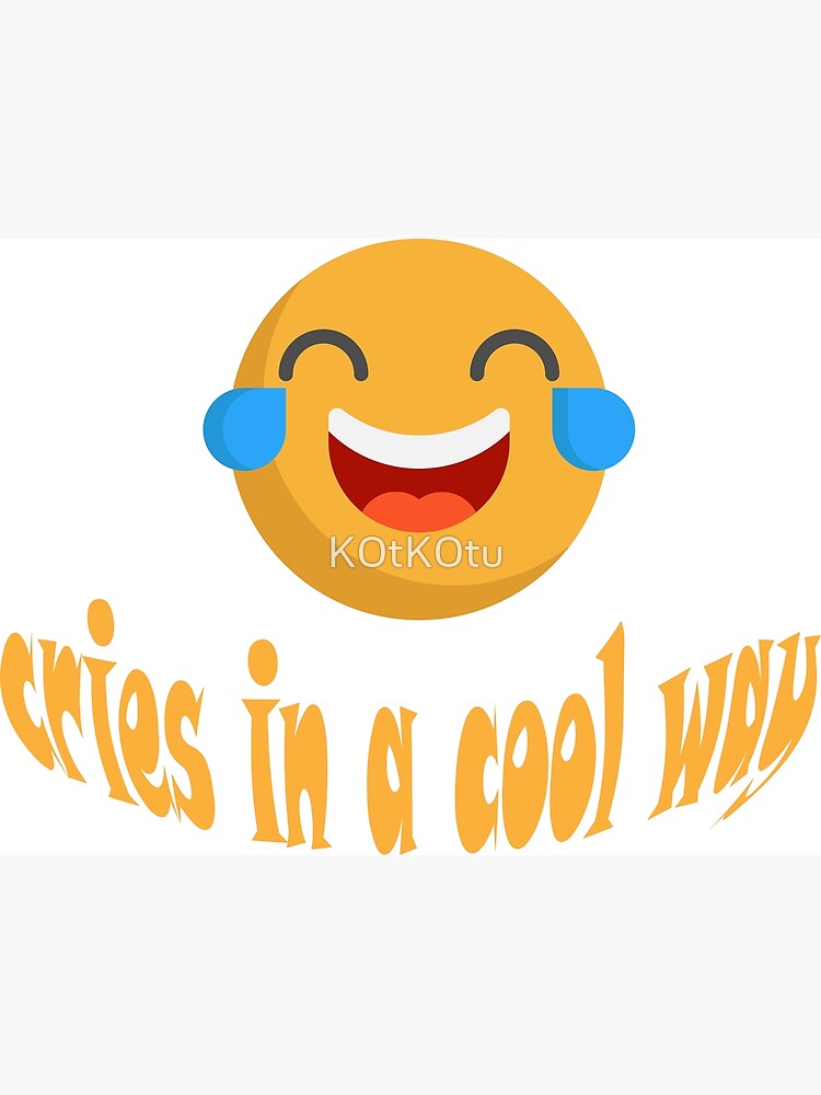 "cries in a cool way, happiness, positive, good vibes" Poster for Sale ...