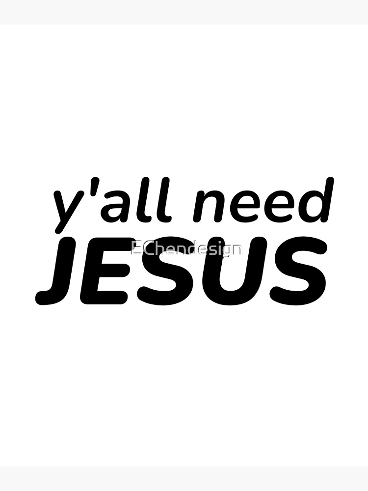 Yall Need Jesus Poster For Sale By Echendesign Redbubble