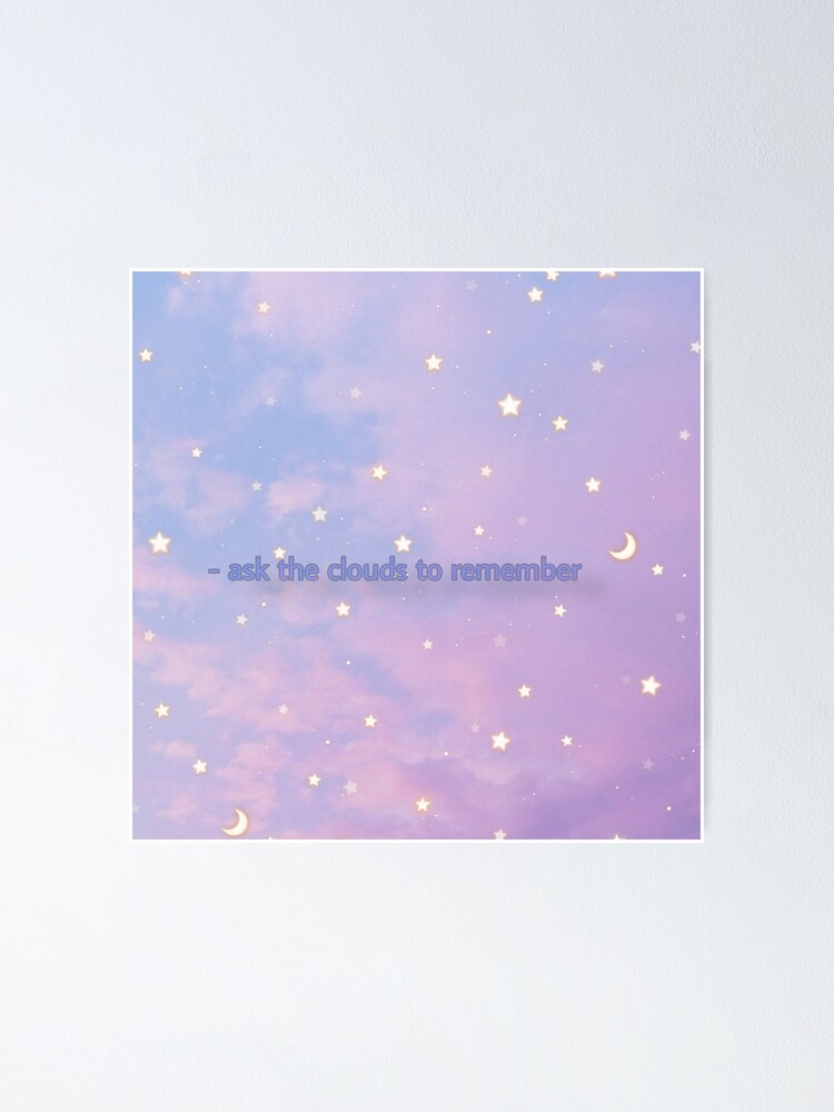 "Ask the clouds to remember" Poster for Sale by SugaryMigrainez | Redbubble