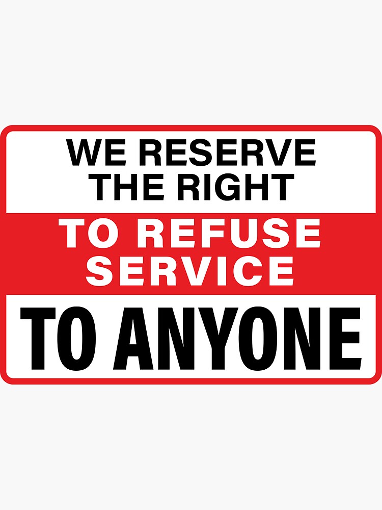 "We Reserve The Right To Refuse Service To Anyone Sign" Sticker for ...