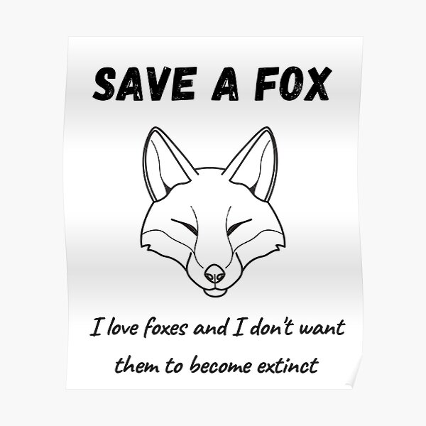 "Save a fox ,I love foxes and I don't want them to become extinct ...