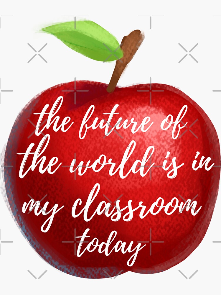 "Teacher Quote The Future Of The World Is In My Classroom Today apple ...